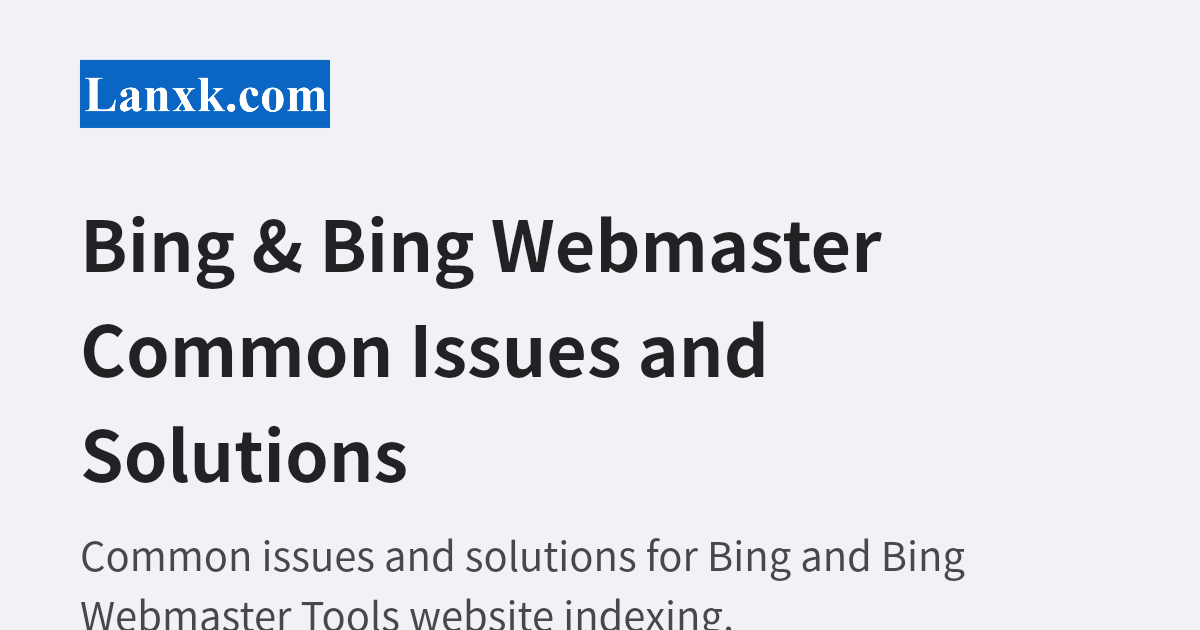 Bing & Bing Webmaster Common Issues and Solutions | Lanxk AI Coding