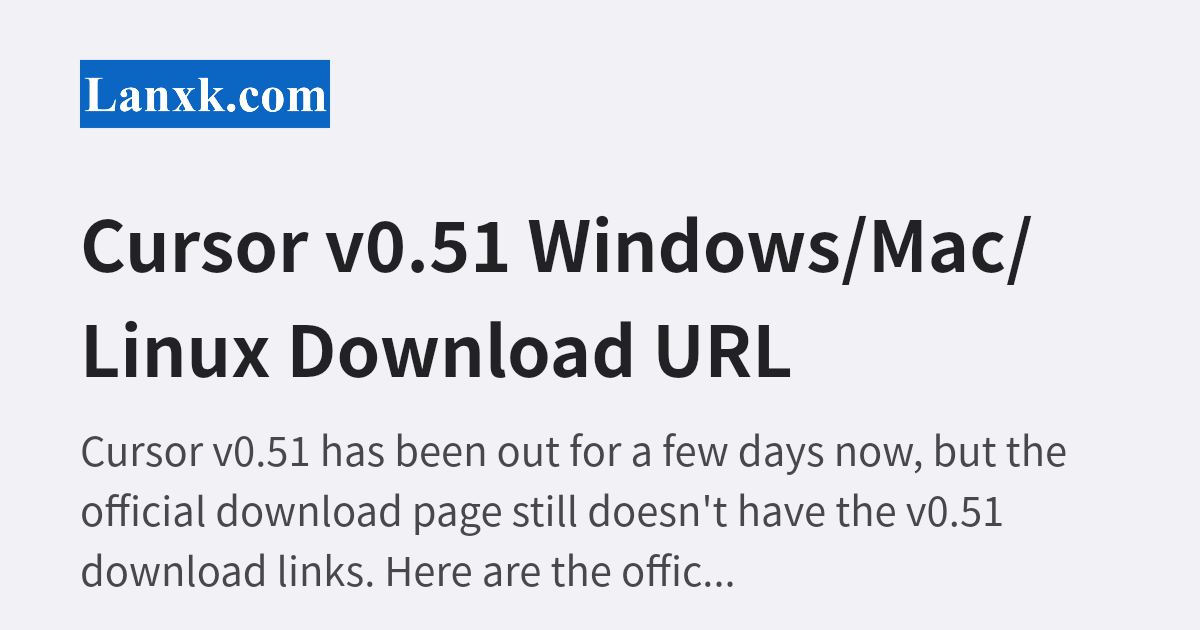 Cursor v0.51 Windows/Mac/Linux Download URL | Lanxk AI Coding