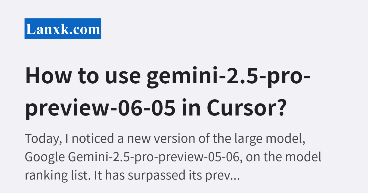 How to use gemini-2.5-pro-preview-06-05 in Cursor? | Lanxk