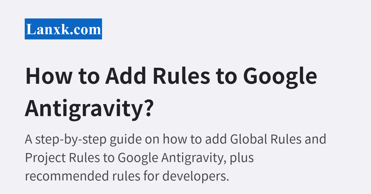 How to Add Rules to Google Antigravity? | Lanxk AI Coding